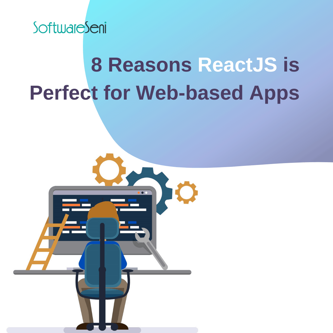 8 Reasons ReactJS is Perfect for Web-based Apps | SoftwareSeni